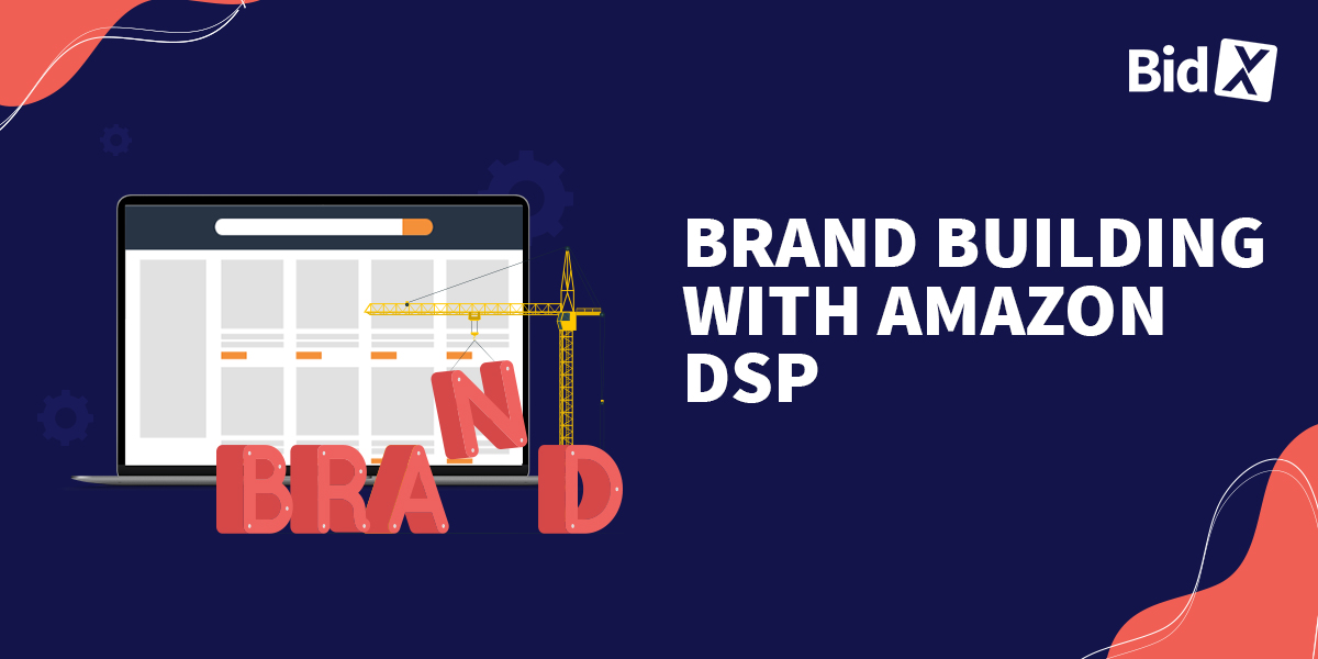 Leveraging Amazon DSP for Successful Brand Building